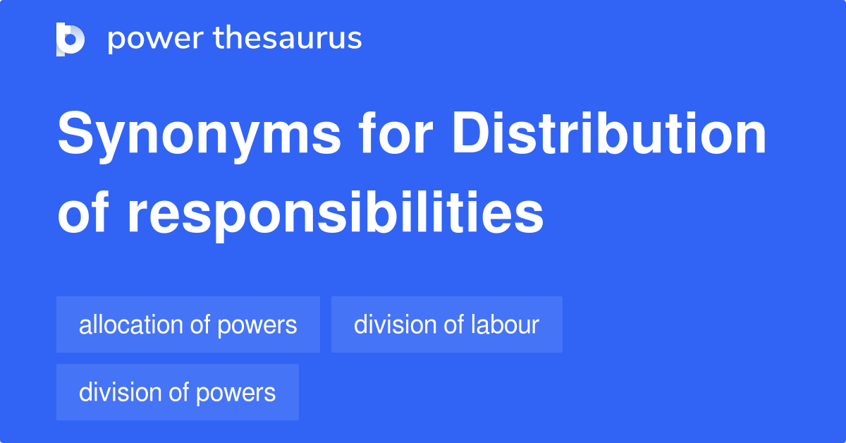 DISTRIBUTION OF RESPONSIBILITIES Synonyms: 102 Similar Phrases