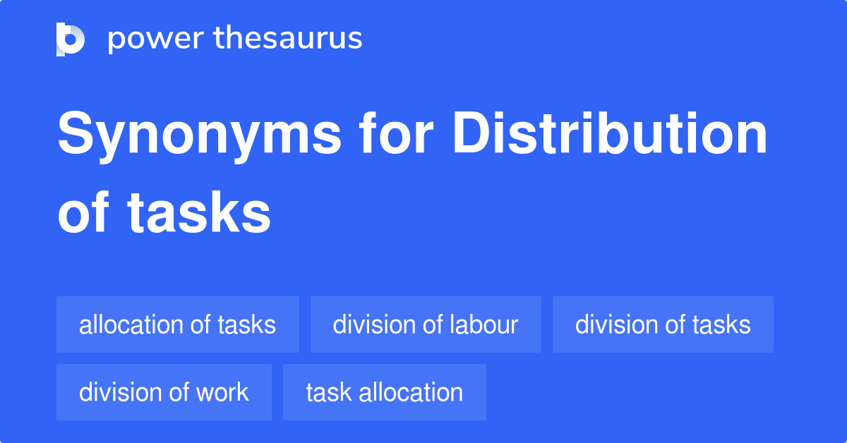 DISTRIBUTION OF TASKS Synonyms: 76 Similar Phrases