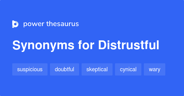 DISTRUSTFUL Synonyms: 921 Similar Words & Phrases