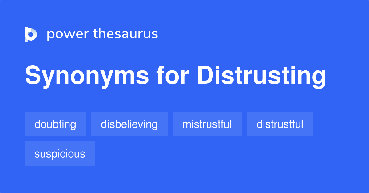 DISTRUSTING Synonyms: 294 Similar Words & Phrases