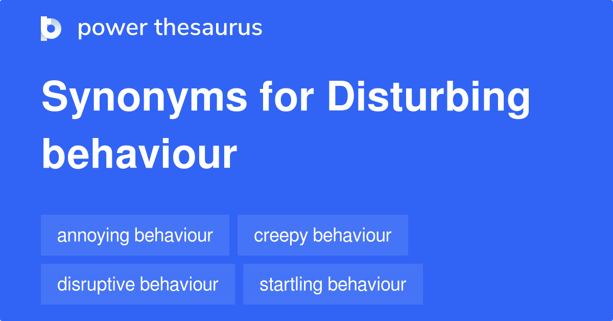 Disturbing Behaviour synonyms - 8 Words and Phrases for Disturbing ...