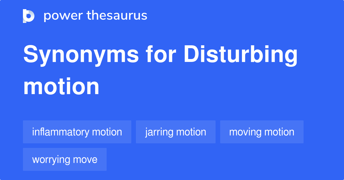 Disturbing Motion synonyms - 25 Words and Phrases for Disturbing Motion