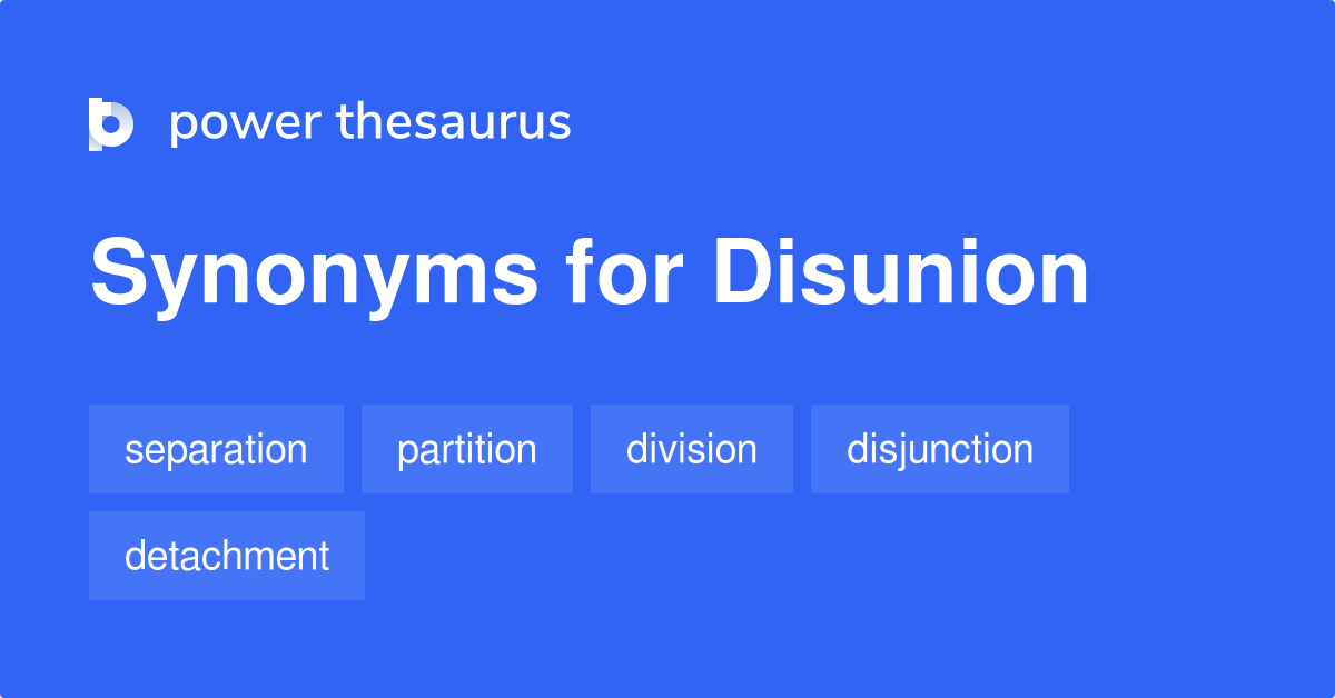 Disunion synonyms - 905 Words and Phrases for Disunion