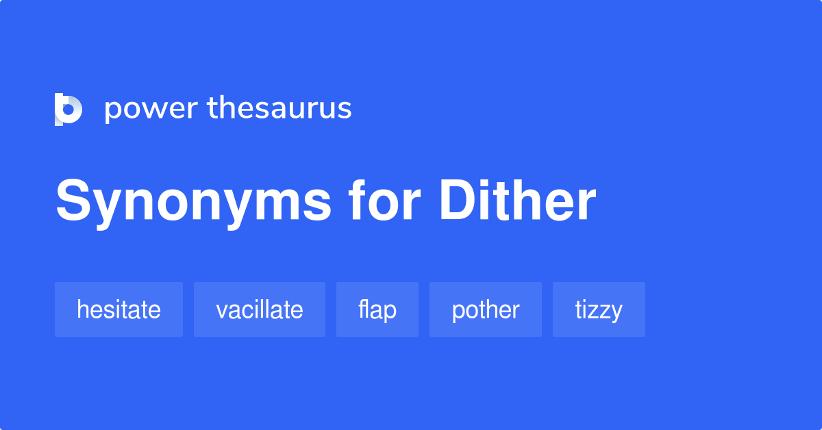 1 128 DITHER Synonyms