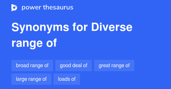 DIVERSE RANGE OF Synonyms: 437 Similar Phrases