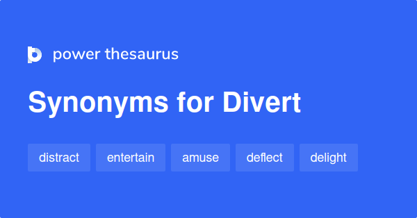 DIVERT Synonyms: 1 971 Similar Words & Phrases