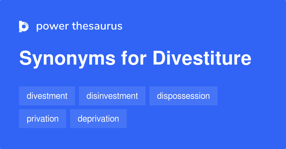 DIVESTITURE Synonyms: 188 Similar Words & Phrases