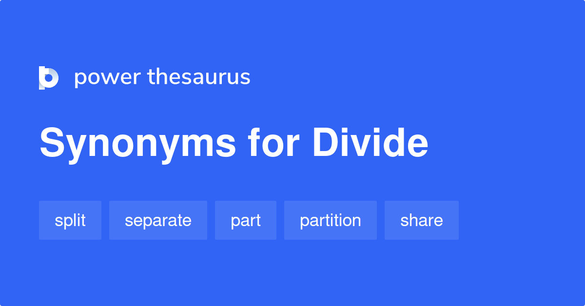 DIVIDE Synonyms: 2 953 Similar Words & Phrases