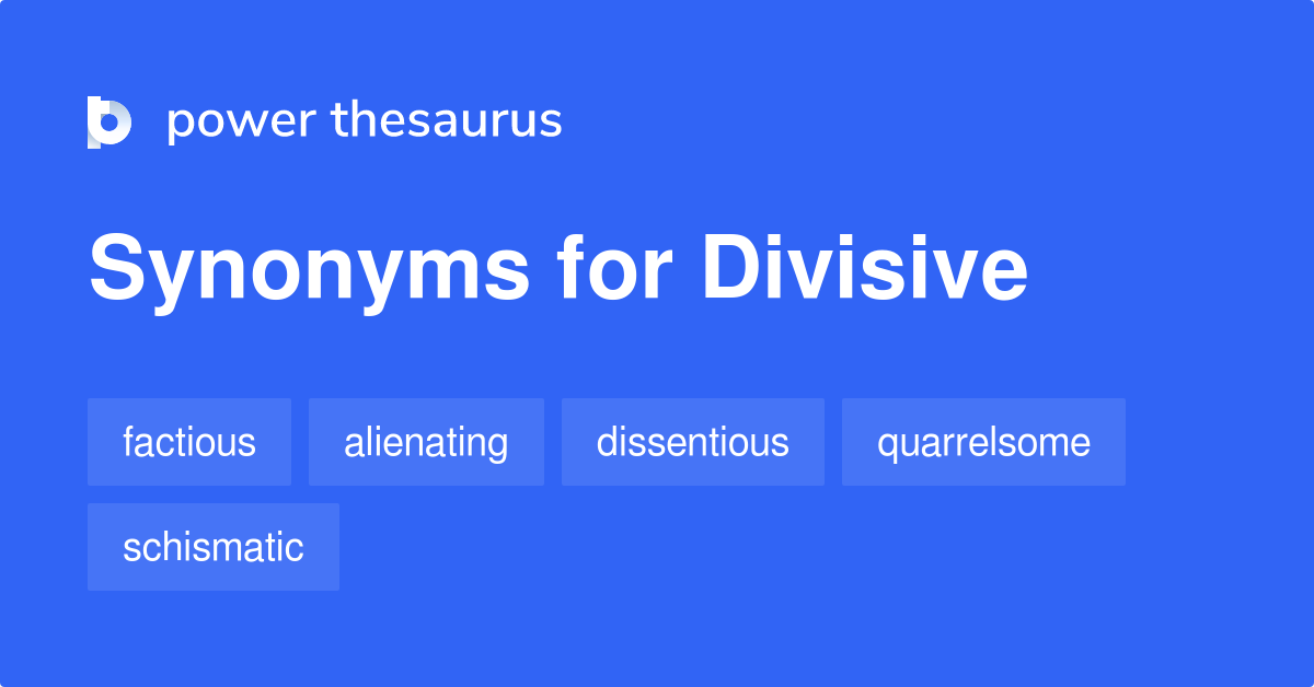 DIVISIVE Synonyms: 307 Similar Words & Phrases