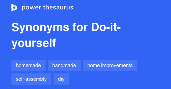 DO-IT-YOURSELF Synonyms: 171 Similar Words & Phrases