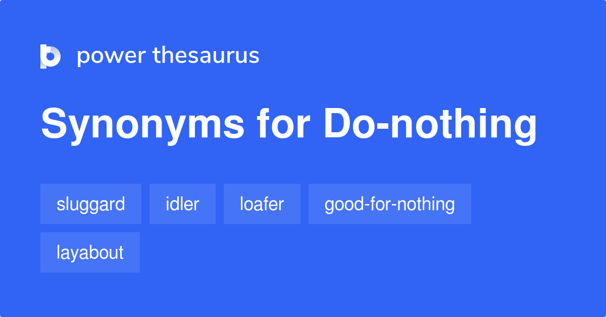 DO-NOTHING Synonyms: 586 Similar Words & Phrases