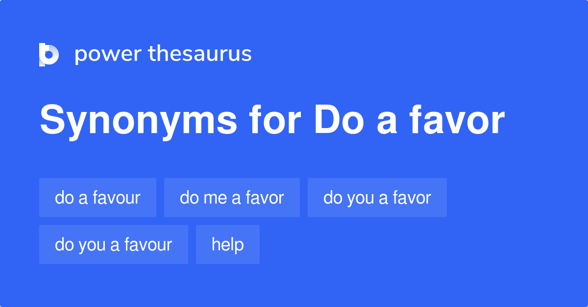 DO A FAVOR Synonyms: 223 Similar Words & Phrases