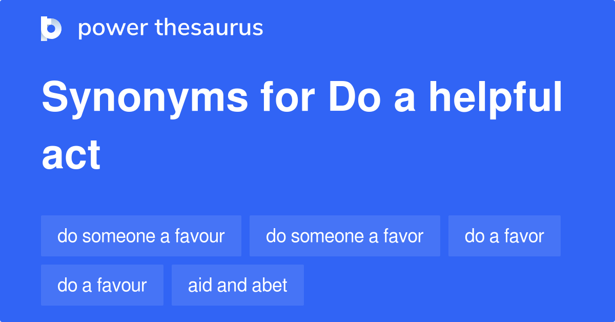 Do A Helpful Act synonyms - 142 Words and Phrases for Do A Helpful Act