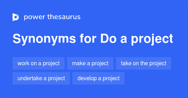DO A PROJECT Synonyms: 26 Similar Phrases