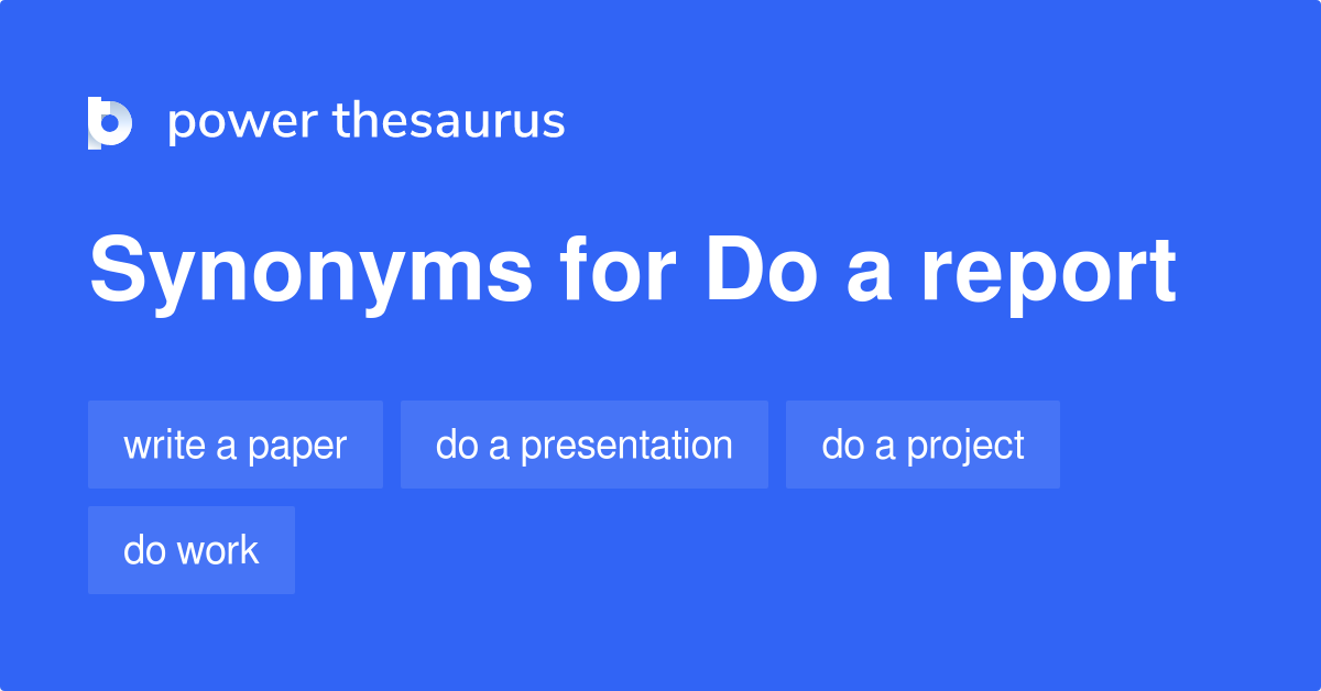 DO A REPORT Synonyms: 20 Similar Words & Phrases