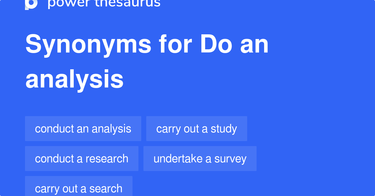 DO AN ANALYSIS Synonyms: 123 Similar Words & Phrases