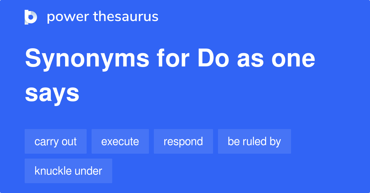 Do As One Says synonyms - 63 Words and Phrases for Do As One Says