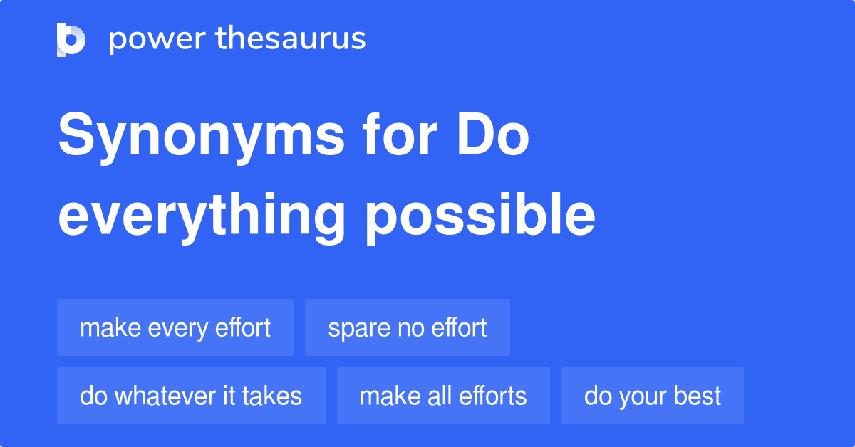 DO EVERYTHING POSSIBLE Synonyms: 488 Similar Words & Phrases