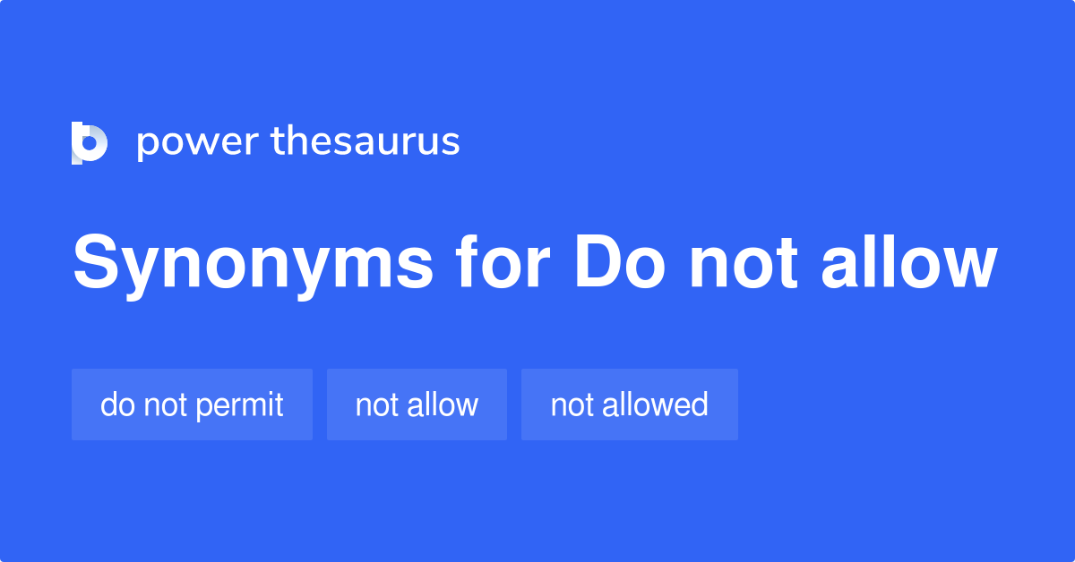 DO NOT ALLOW Synonyms: 80 Similar Phrases