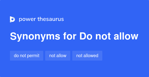 DO NOT ALLOW Synonyms: 80 Similar Phrases