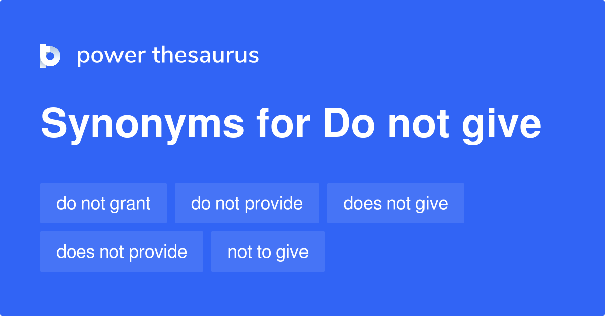 DO NOT GIVE Synonyms: 94 Similar Phrases