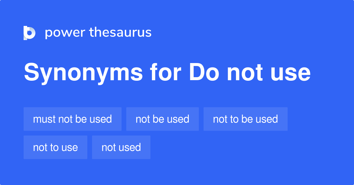 DO NOT USE Synonyms: 97 Similar Phrases