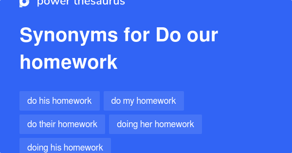 Do Our Homework synonyms - 18 Words and Phrases for Do Our Homework