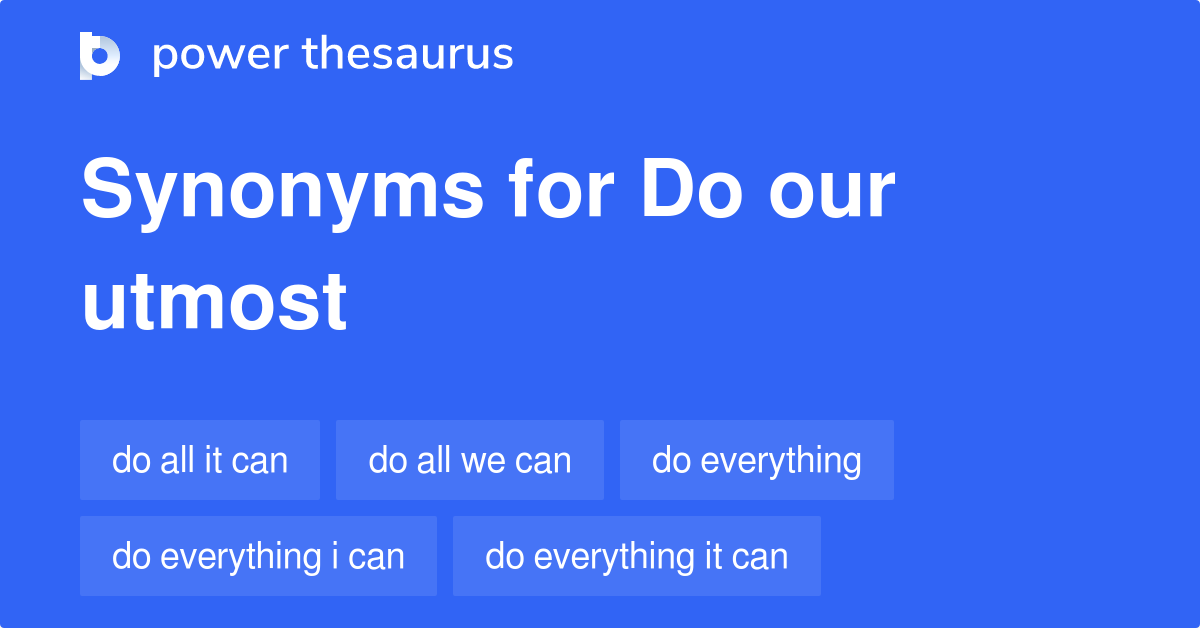 DO OUR UTMOST Synonyms: 115 Similar Phrases