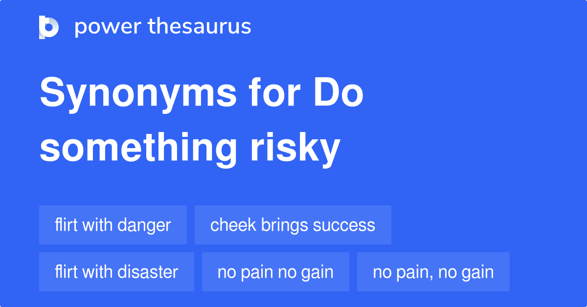 74 DO SOMETHING RISKY Synonyms