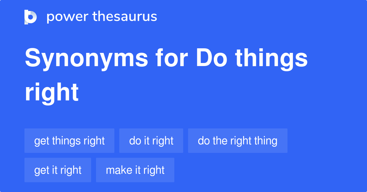 Do Things Right synonyms - 69 Words and Phrases for Do Things Right