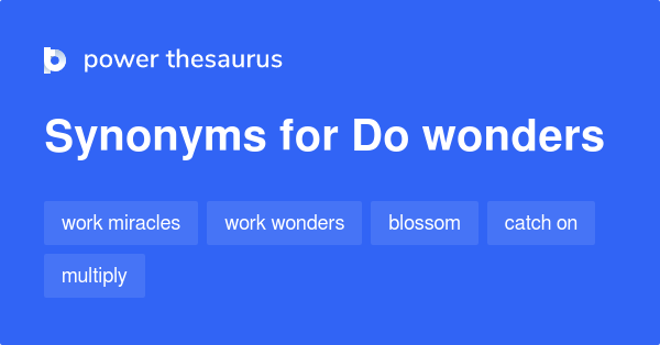 Do Wonders synonyms - 78 Words and Phrases for Do Wonders