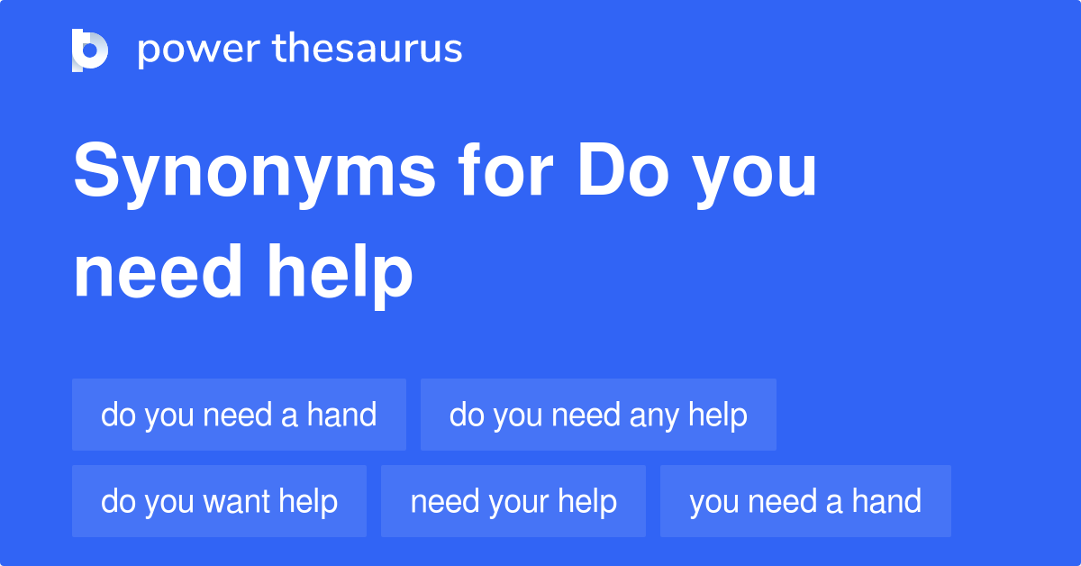 Do You Need Help synonyms - 73 Words and Phrases for Do You Need Help