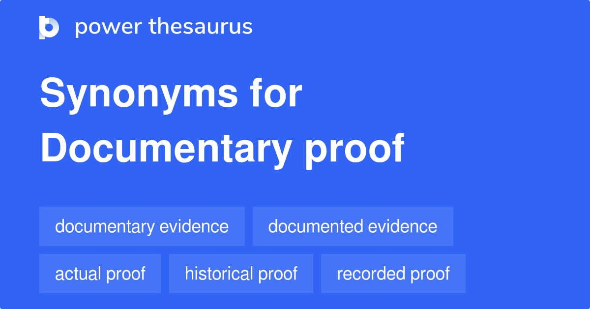 DOCUMENTARY PROOF Synonyms: 56 Similar Phrases