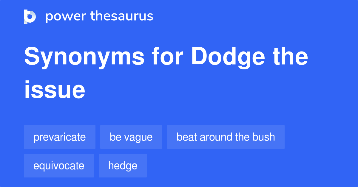 Dodge The Issue synonyms - 327 Words and Phrases for Dodge The Issue