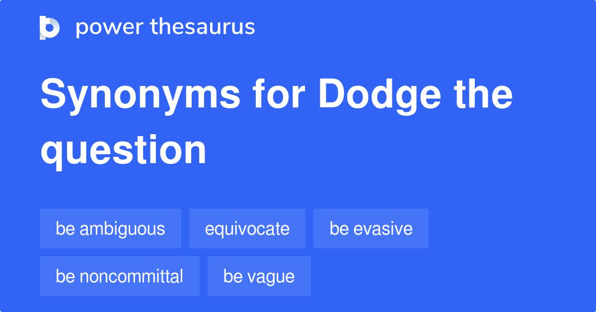 DODGE THE QUESTION Synonyms: 227 Similar Words & Phrases