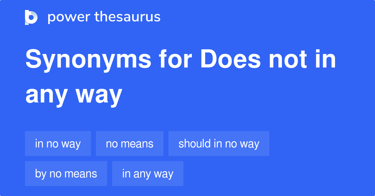 Does Not In Any Way synonyms - 27 Words and Phrases for Does Not In Any Way