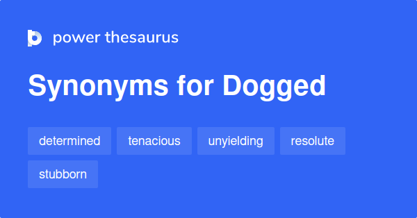 DOGGED Synonyms: 1 133 Similar Words & Phrases