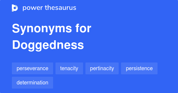 Doggedness synonyms - 631 Words and Phrases for Doggedness