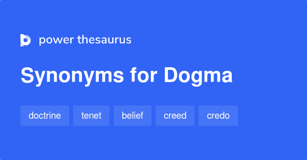 DOGMA Synonyms: 625 Similar Words & Phrases