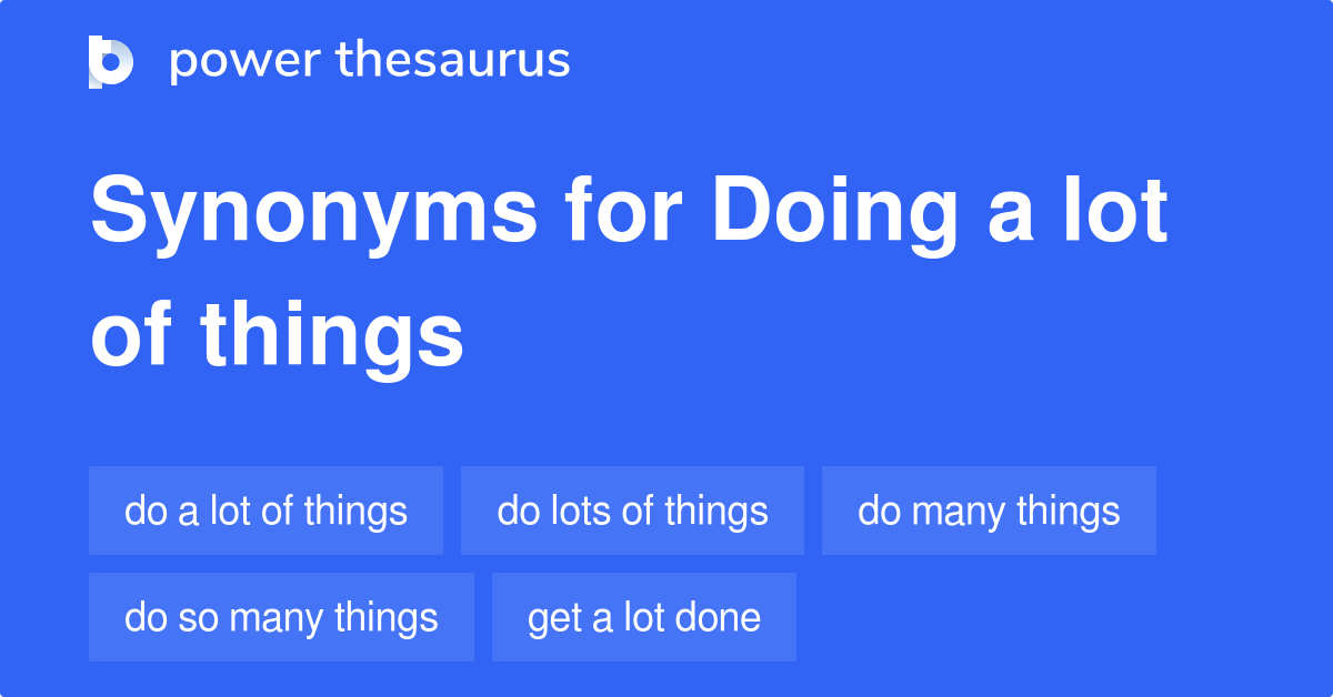 DOING A LOT OF THINGS Synonyms: 23 Similar Phrases