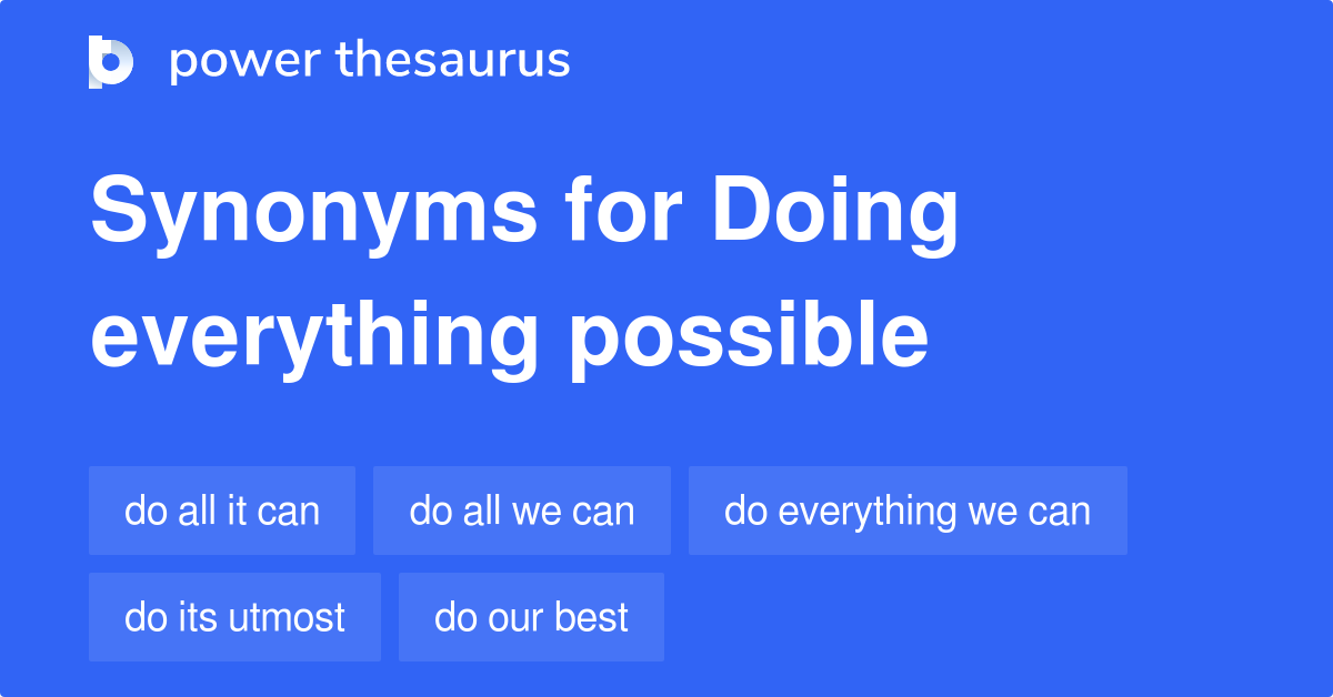 DOING EVERYTHING POSSIBLE Synonyms: 136 Similar Phrases