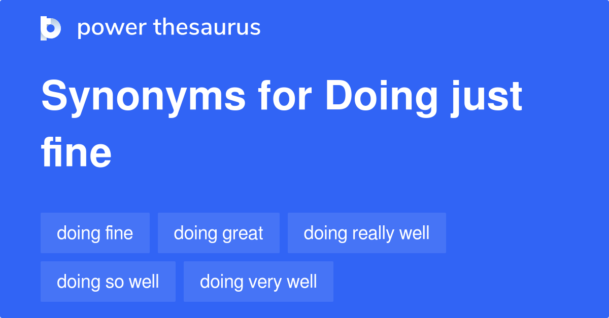 Doing Just Fine synonyms - 60 Words and Phrases for Doing Just Fine
