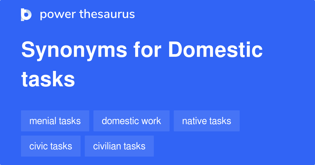 DOMESTIC TASKS Synonyms: 76 Similar Words & Phrases
