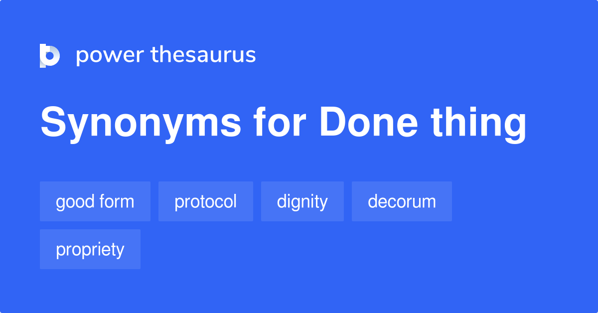 Done Thing synonyms - 87 Words and Phrases for Done Thing