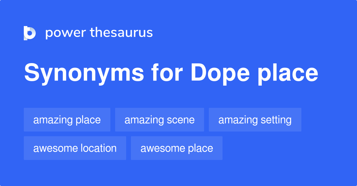 Dope Place synonyms - 65 Words and Phrases for Dope Place