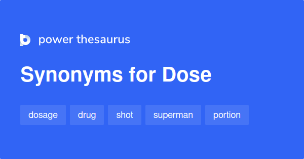 DOSE Synonyms: 760 Similar Words & Phrases