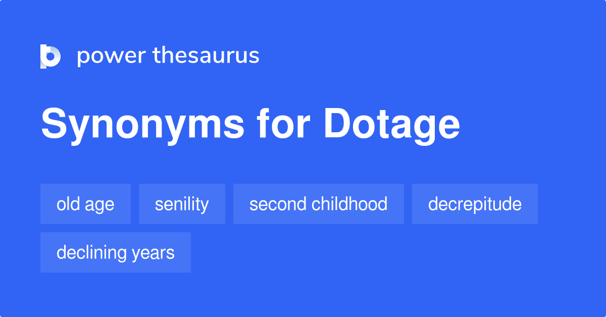DOTAGE Synonyms: 238 Similar Words & Phrases