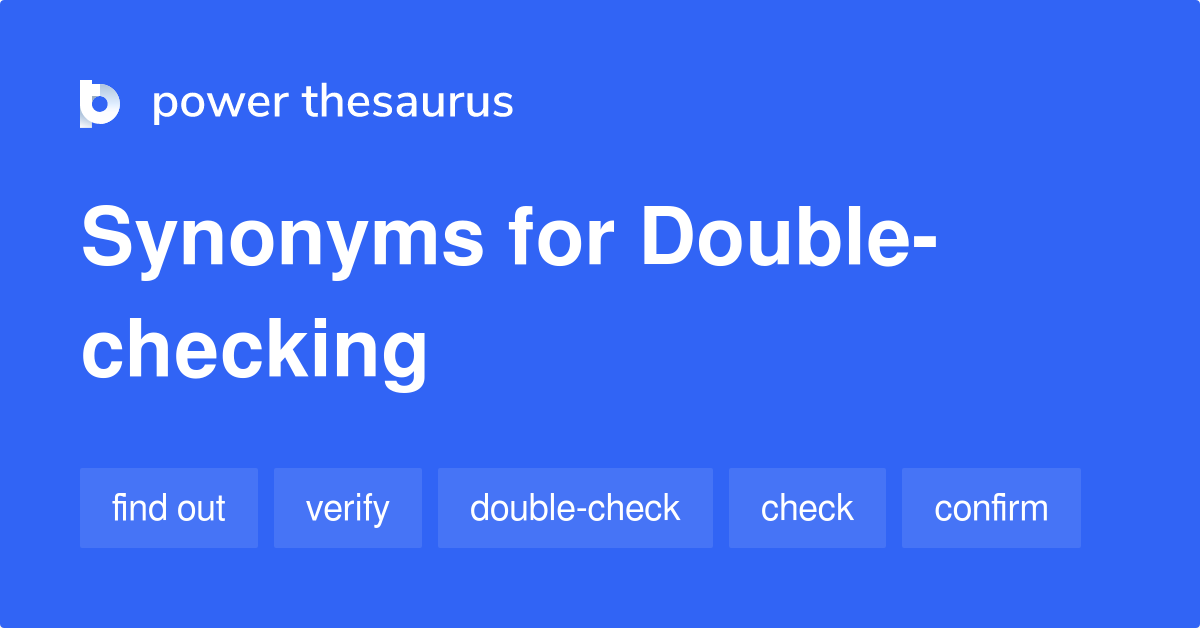 DOUBLE-CHECKING Synonyms: 169 Similar Words & Phrases