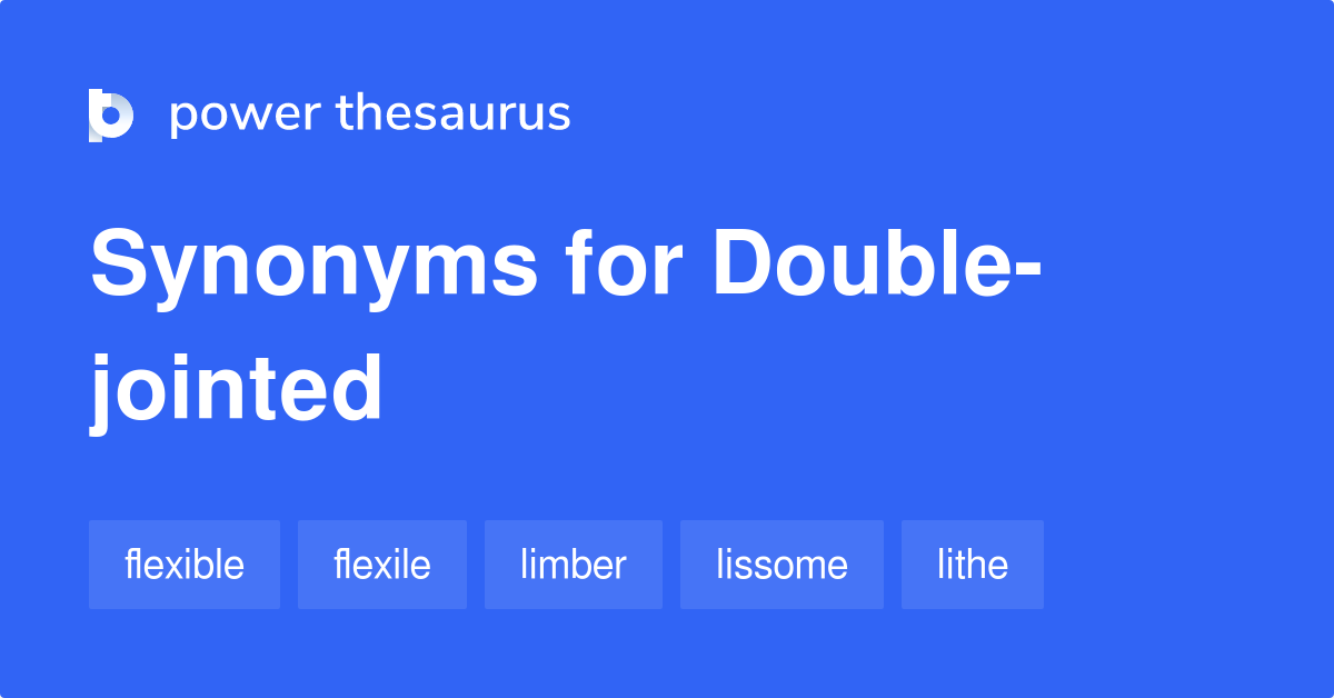 Double-jointed synonyms - 122 Words and Phrases for Double-jointed
