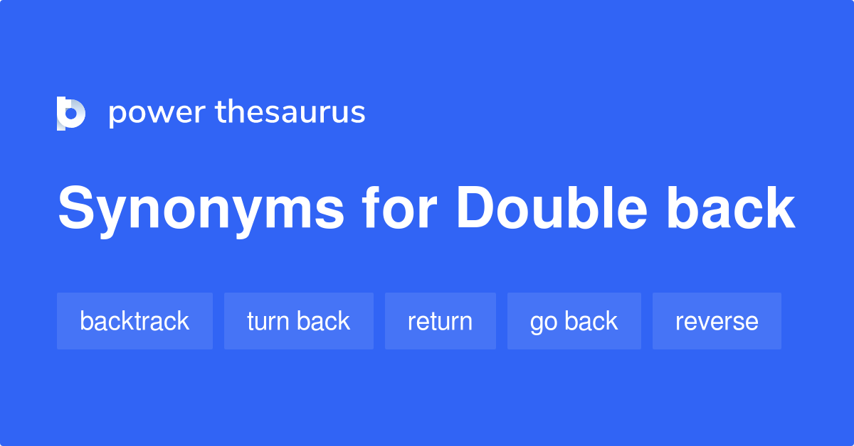 Double Back synonyms - 137 Words and Phrases for Double Back
